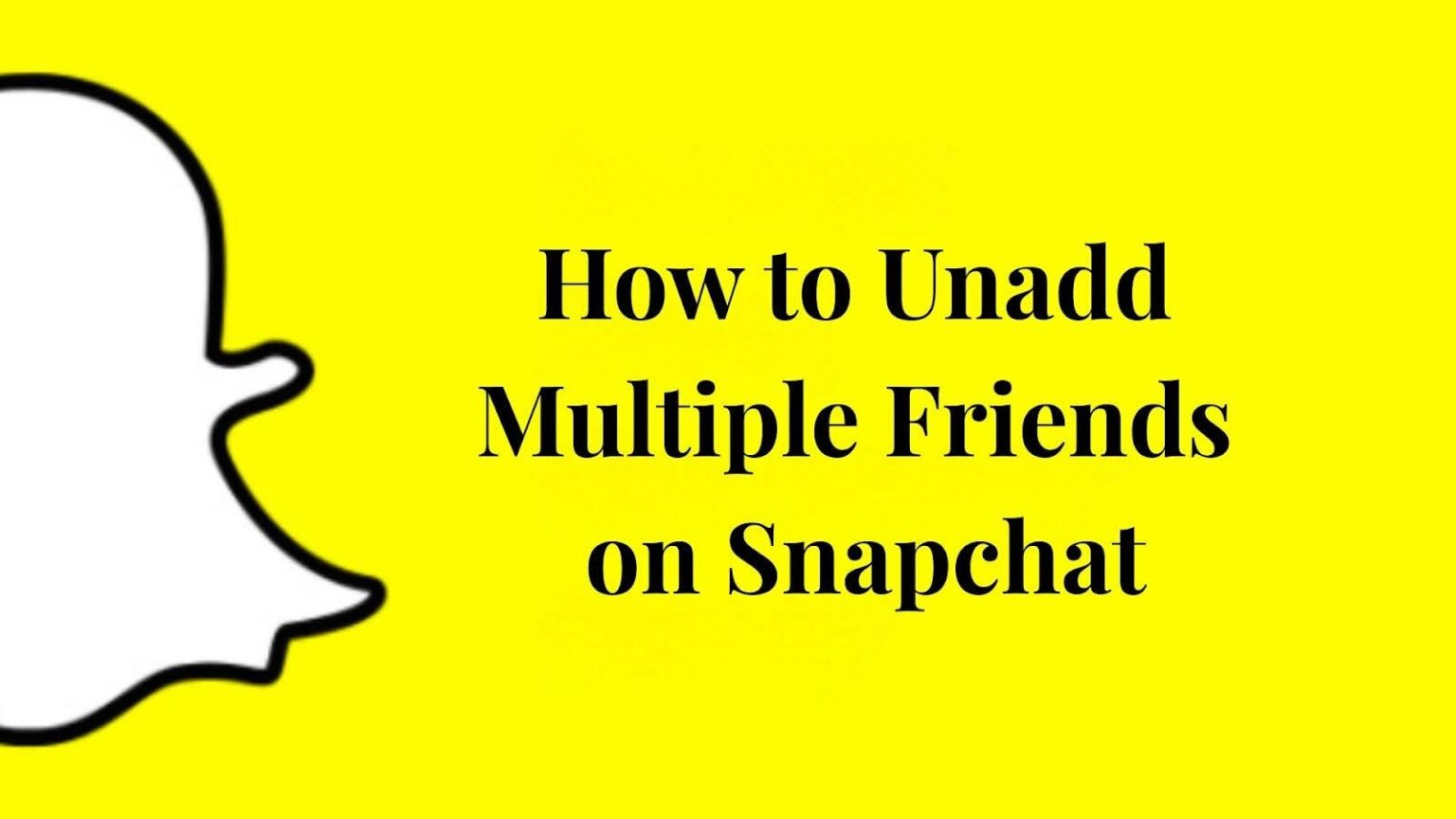 How to Unadd Multiple Friends on Snapchat - Tech Famed